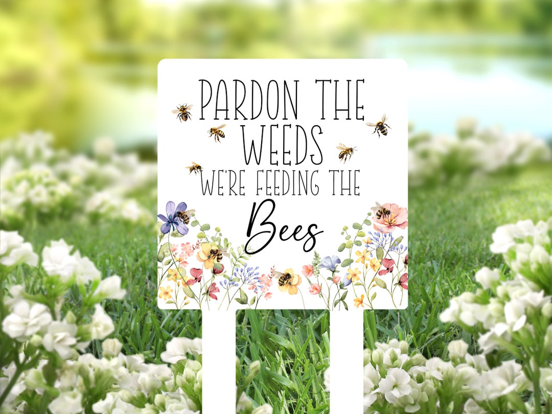 Pardon the Weeds We Are Feeding Bees Sign, Pollinator Garden Sign Metal ...