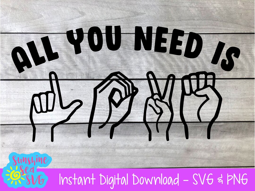 All You Need is Love ASL American Sign Language SVG PNG Cut File ...