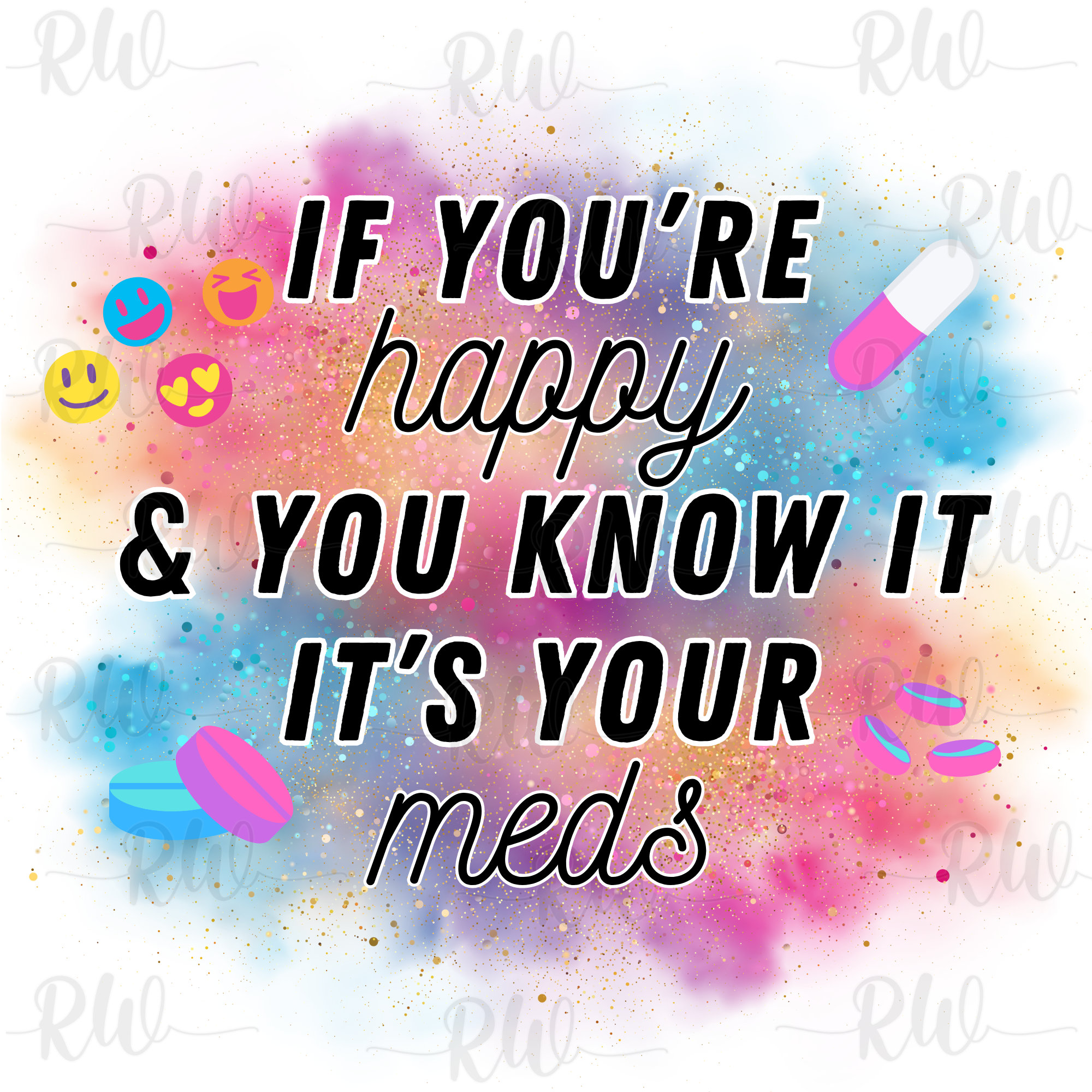 If You're Happy & You Know It Its Your Meds Png Funny Shirt, Digital ...