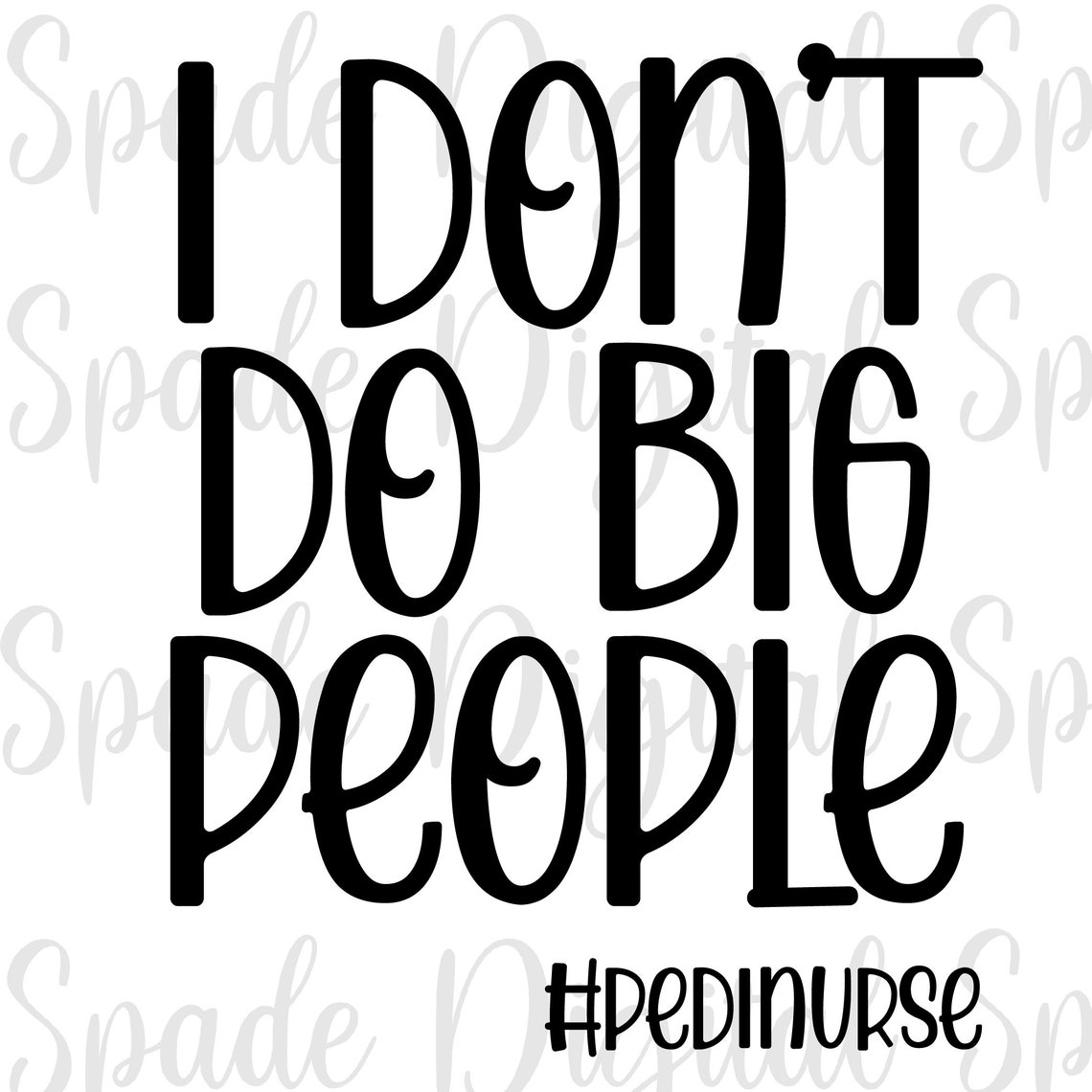 I Dont Do Big People PediNurse Svg Eps Png Dxf Jpg Etsy i-dont-do-big-people-pedinurse-svg-eps-png-dxf-jpg-etsy