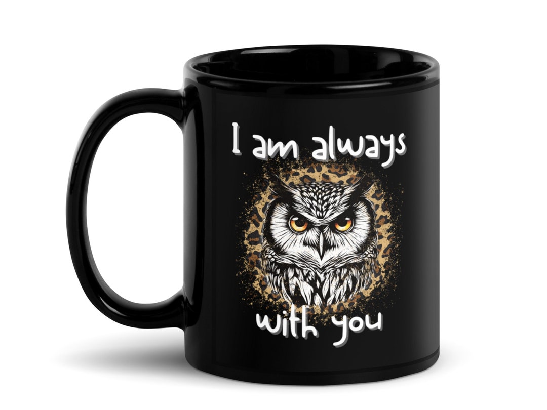 I Am Always With You Mug, Love Mug Quotes, Owl Coffee Mug, Owl Quotes ...