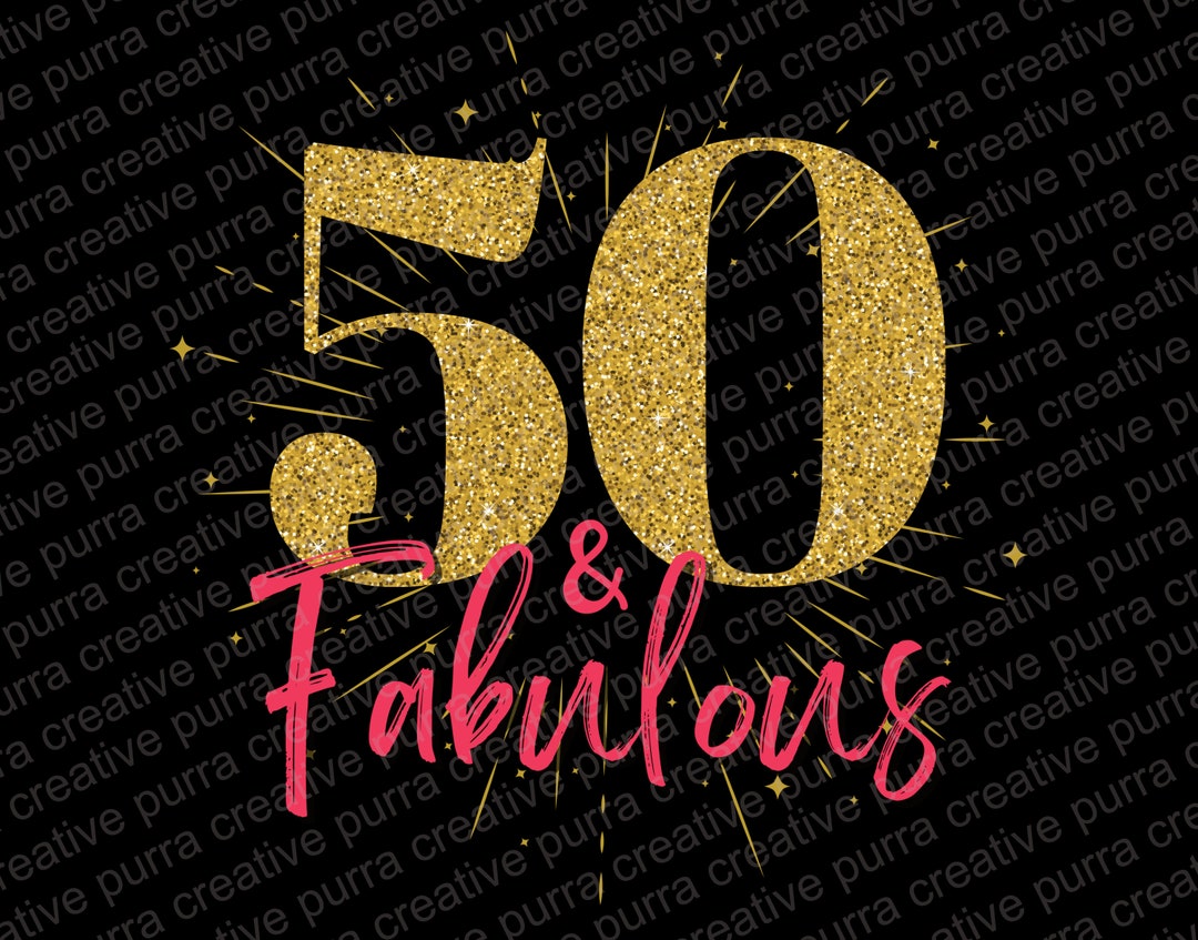 50 and Fabulous Png, Fifty and Fabulous Png, 50th Birthday Png, 50th Birthday Glitter Png, Gold ...