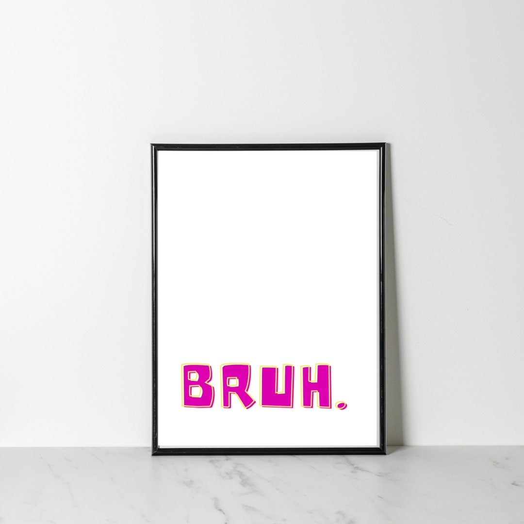 BRUH Print BRUH Wall Decor Humorous Wall Art Slang - Etsy