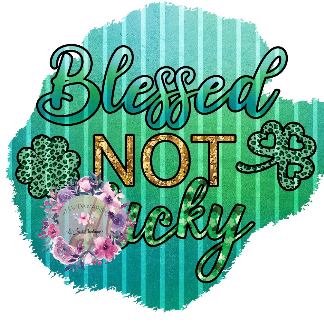 Blessed Not Lucky Sublimation St. Patricks Day File - Etsy
