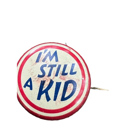 Vintage I'm Still A Kid Pin Back Button Red White Blu… - Gem