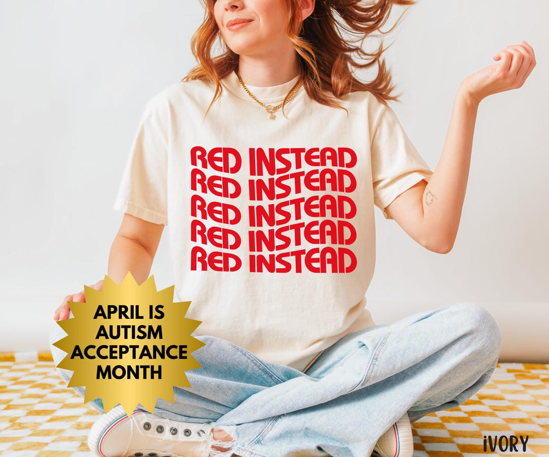 Red Instead Autism Acceptance Month Shirt - Red Instead - in April We ...