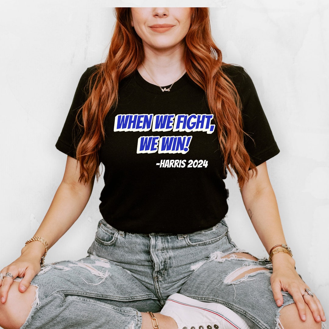 Kamala Harris 2024 When We Fight, We Win Harris 2024 Bella Canvas T ...