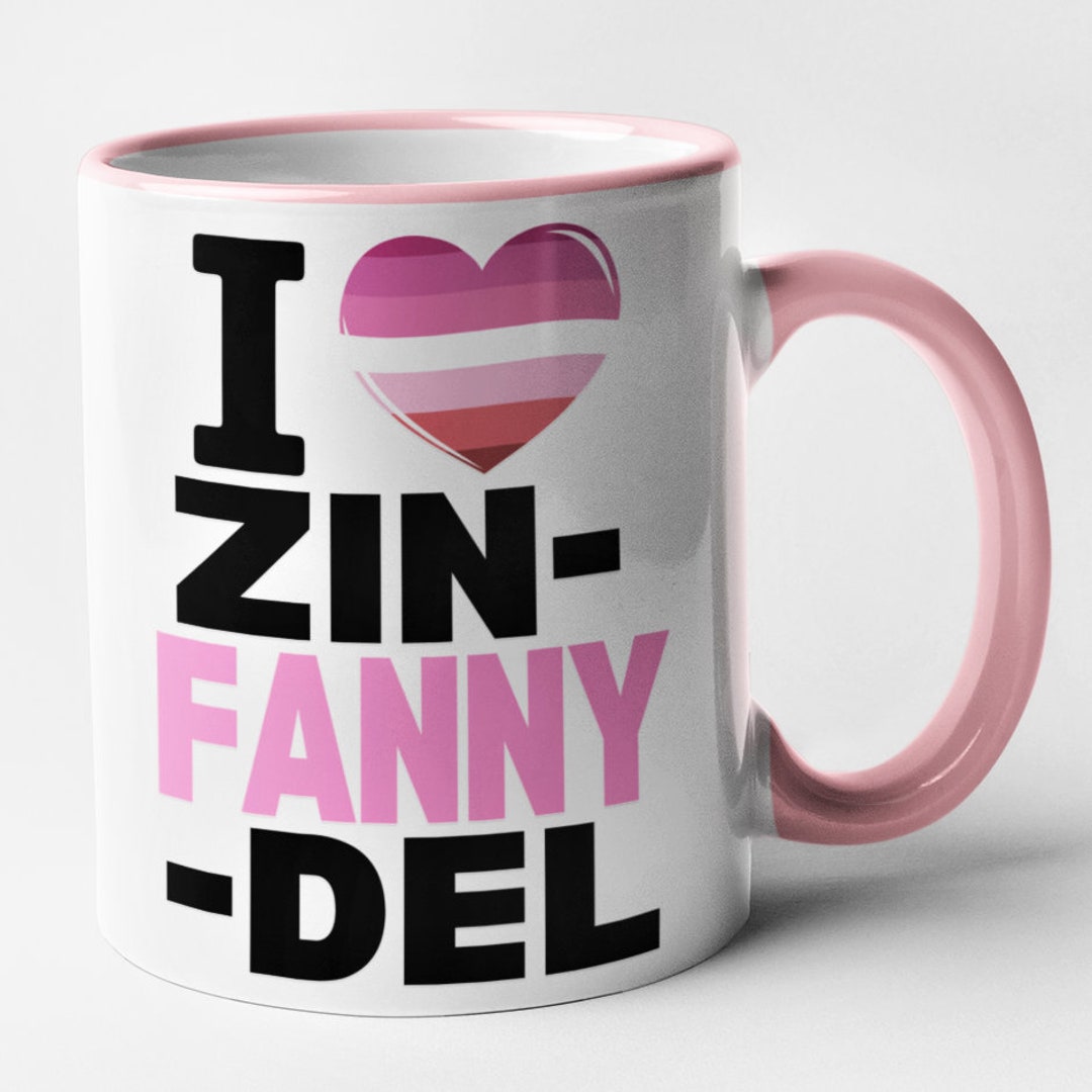 I Love Zin FANNY Del Funny Lesbian Zinfandel WINE Drinker Mug / Adult ...
