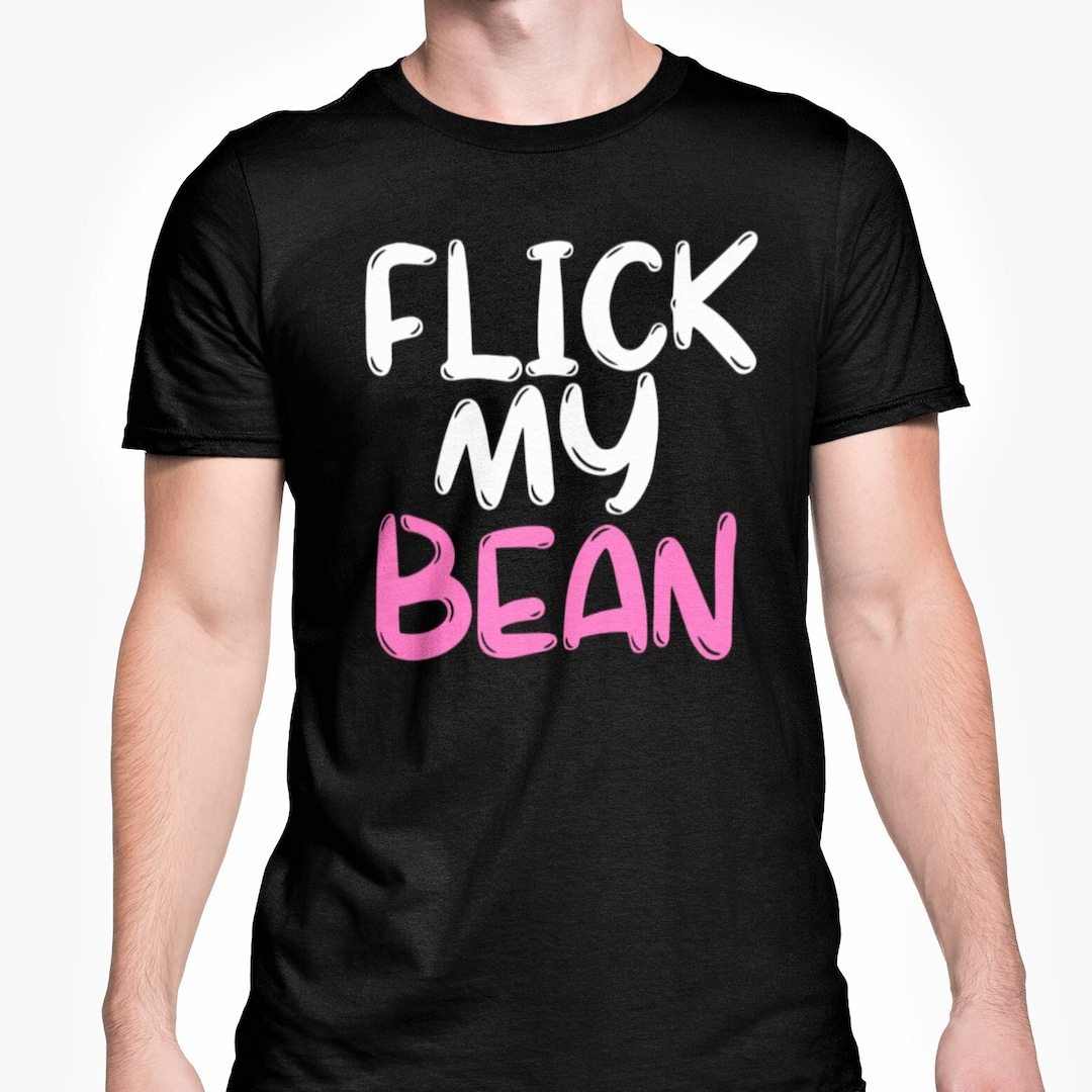 Flick My Bean T Shirt Funny Rude Adult Lesbian Joke Hilarious T Girlfriend Birthday