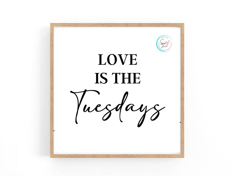 Love is the Tuesdays | Printable Art | Digital Download | Love Sign ...