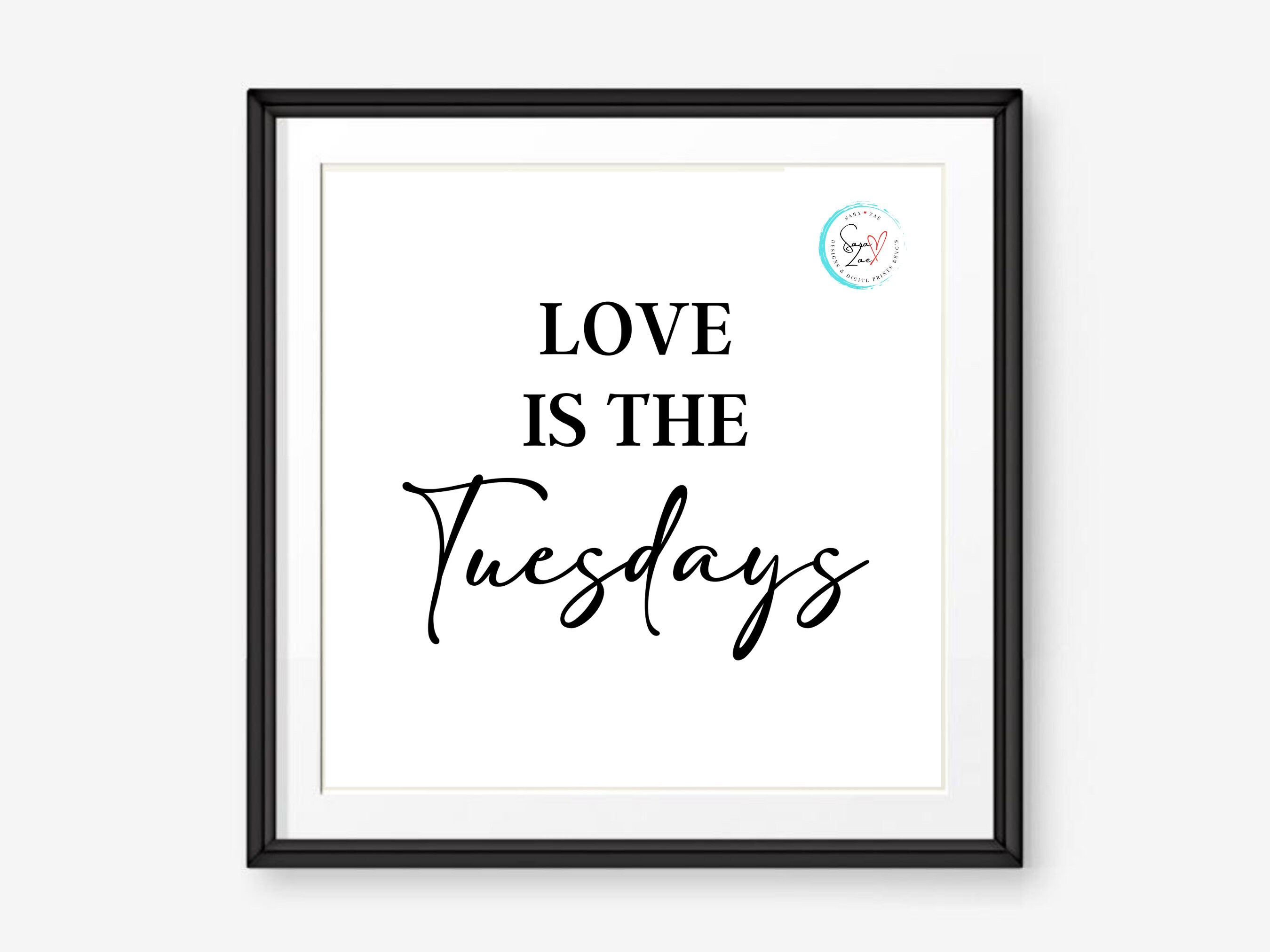 Love is the Tuesdays | Printable Art | Digital Download | Love Sign ...