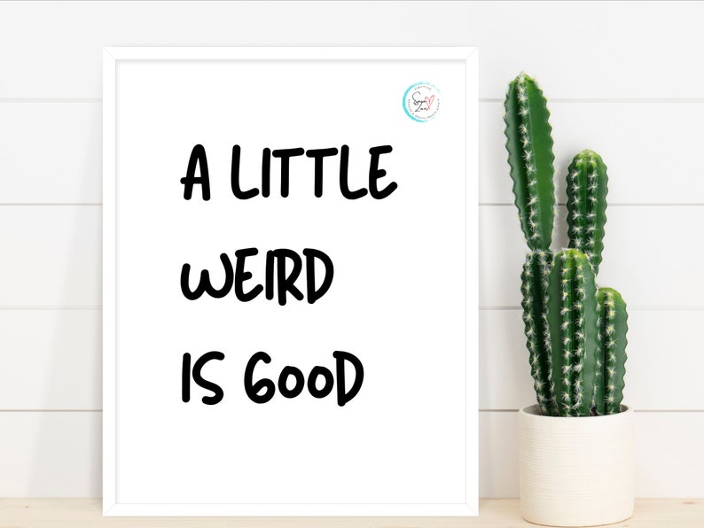 A Little Weird is Good Digital Download 5x7, 8x10, 11x14, 16x20 Sizes ...