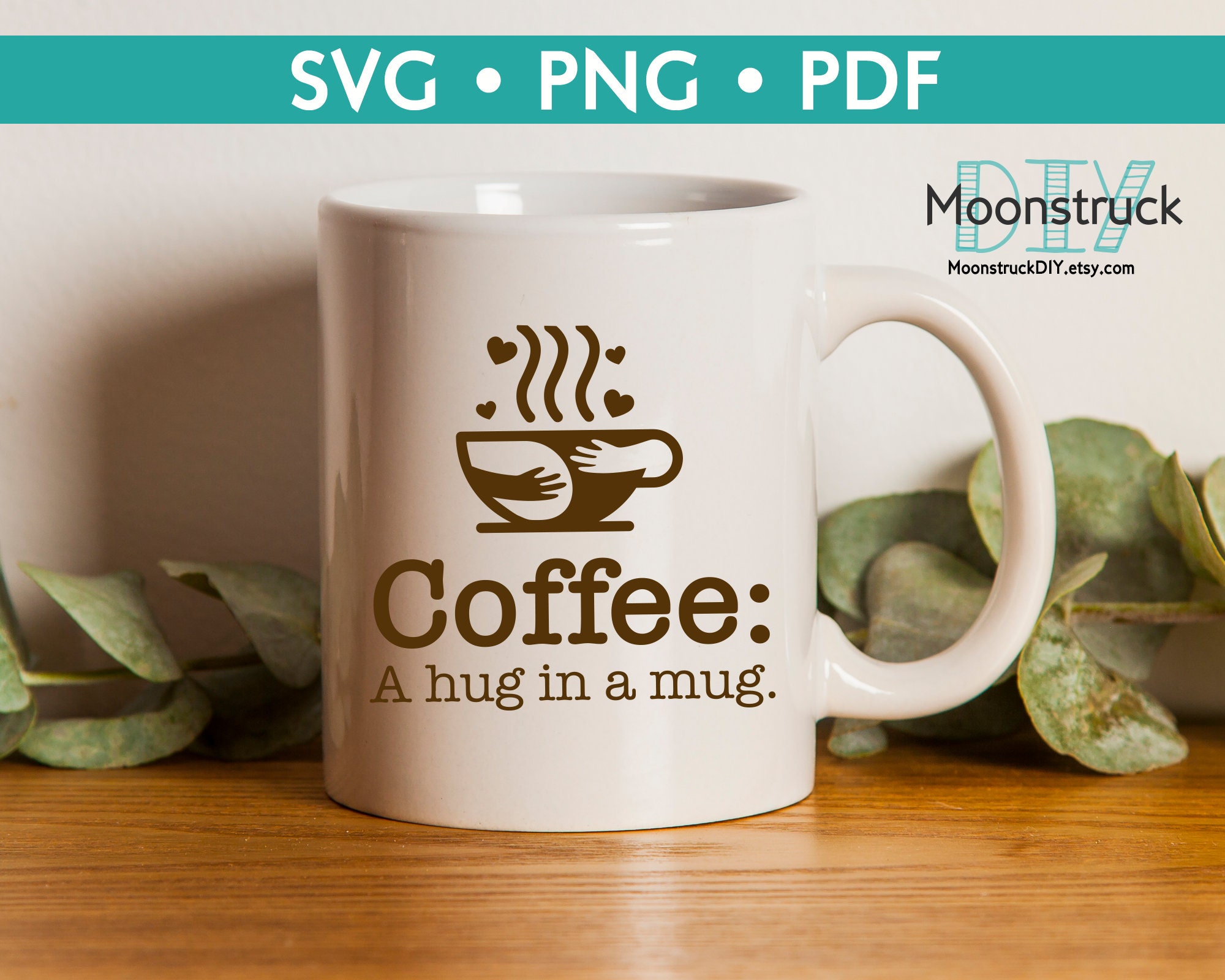 Coffee is a Hug in a Mug Instant Download SVG for Crafts, Mugs, Shirts ...
