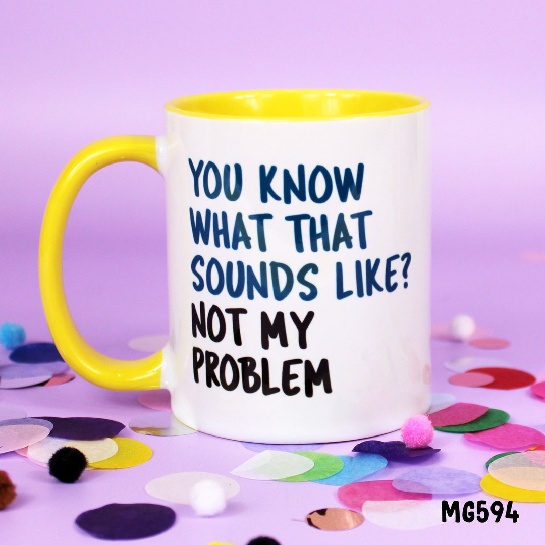 Not My Problem Mug, Funny Mug, Funny Gift, Coffee Mug, Tea Cup, Sweary ...