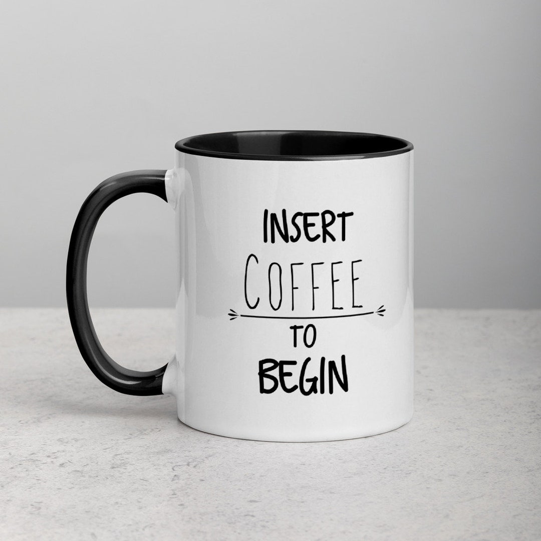 The Insert Coffee to Begin Coffee Mug, Coffee Gift, Coffee Lover - Etsy