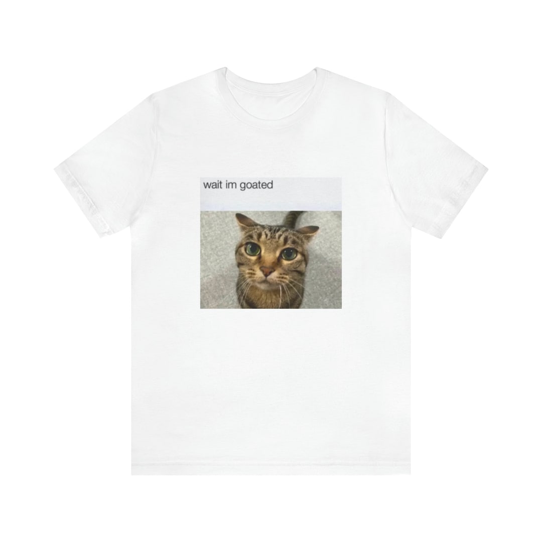 Wait I'm Goated Unisex Cat T-shirt, Relatable Cat Lover Shirt - "wait I ...