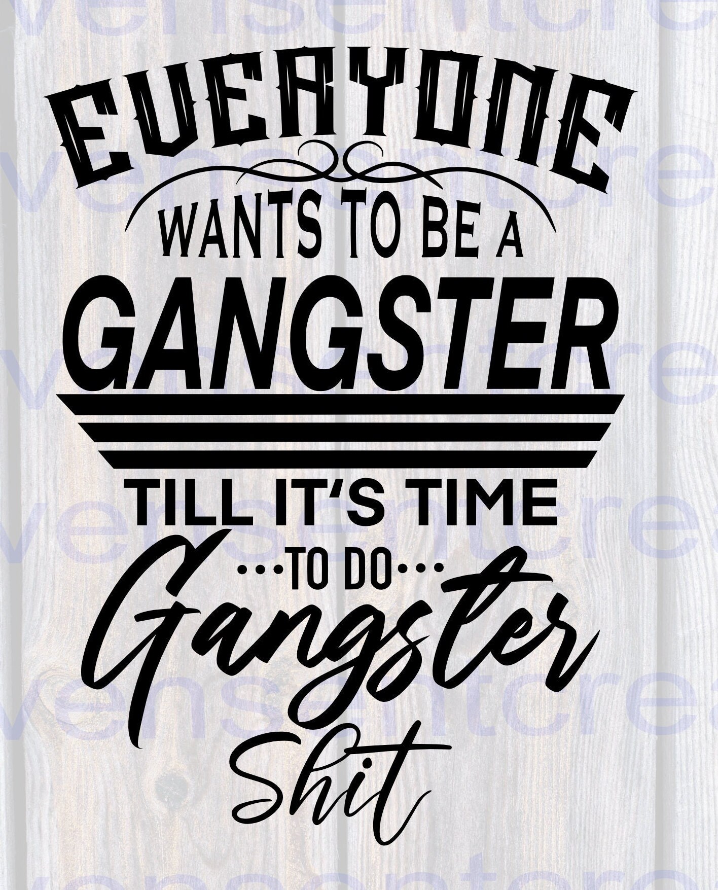 Everyone Wants to Be Gangster Until It's Time to Do Gangster Shit ...