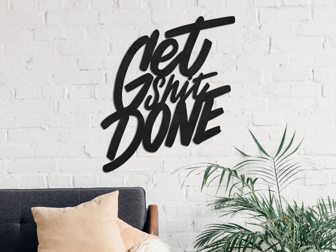 Get Shit Done Wall Art | Motivational Sign Metal Wall Art, Get Shit ...
