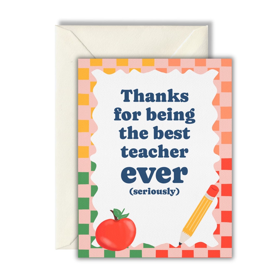 Thanks for Being the Best Teacher Ever (seriously) Greeting Card ...