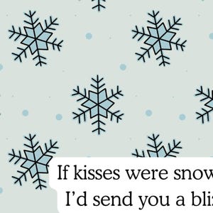 If Kisses Were Snowflakes I'd Send You A Blizzard | Happy Holidays ...