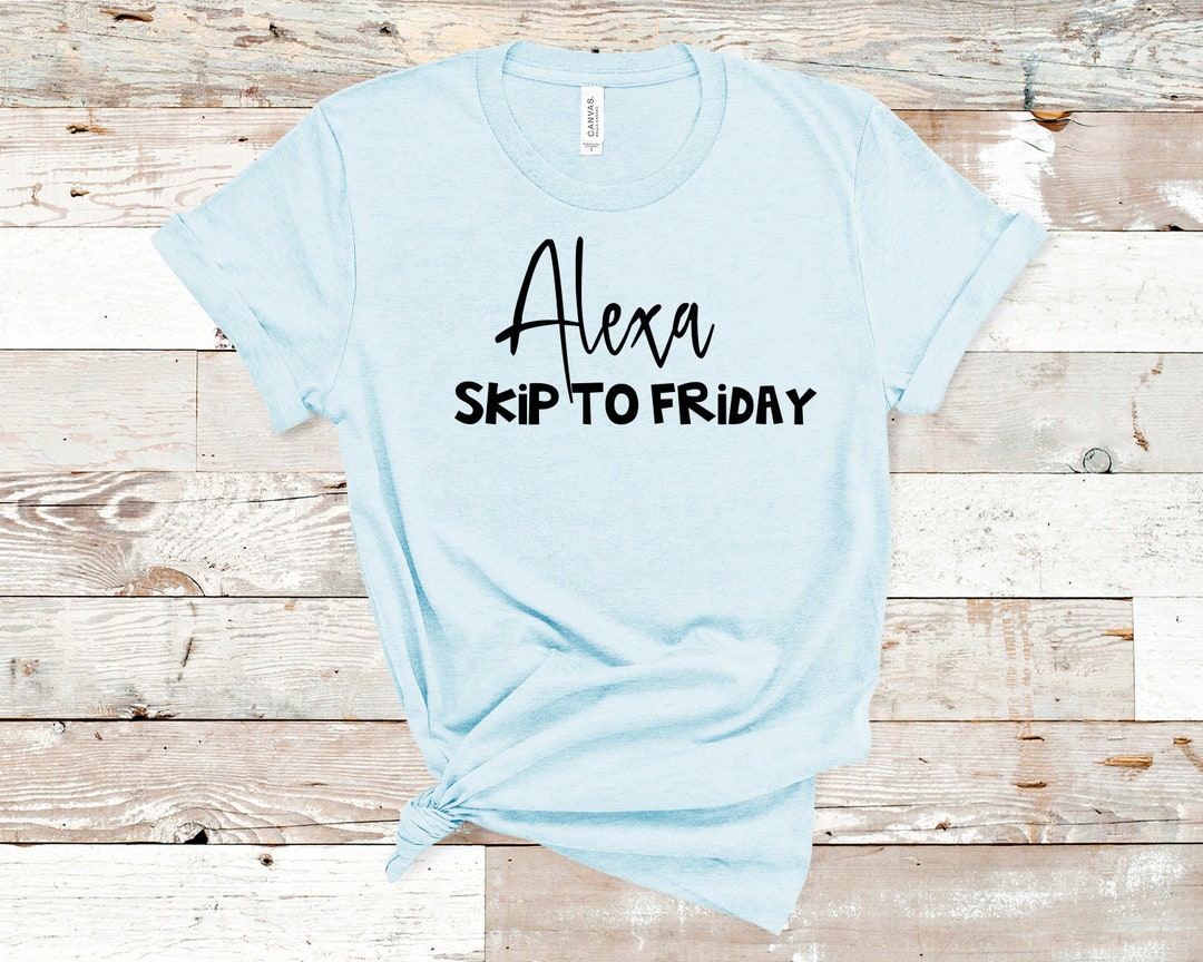 Alexa Skip to Friday Adult Tee - Etsy