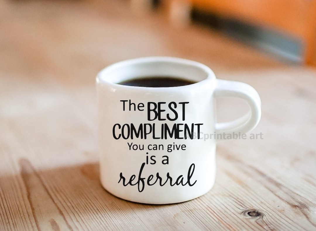 The Best Compliment is a Referral SVG, Printable Referral Template ...