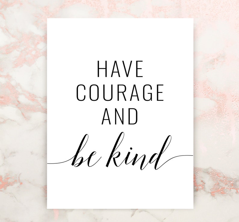 Have Courage and Be Kind Printable Art Inspirational Quote - Etsy