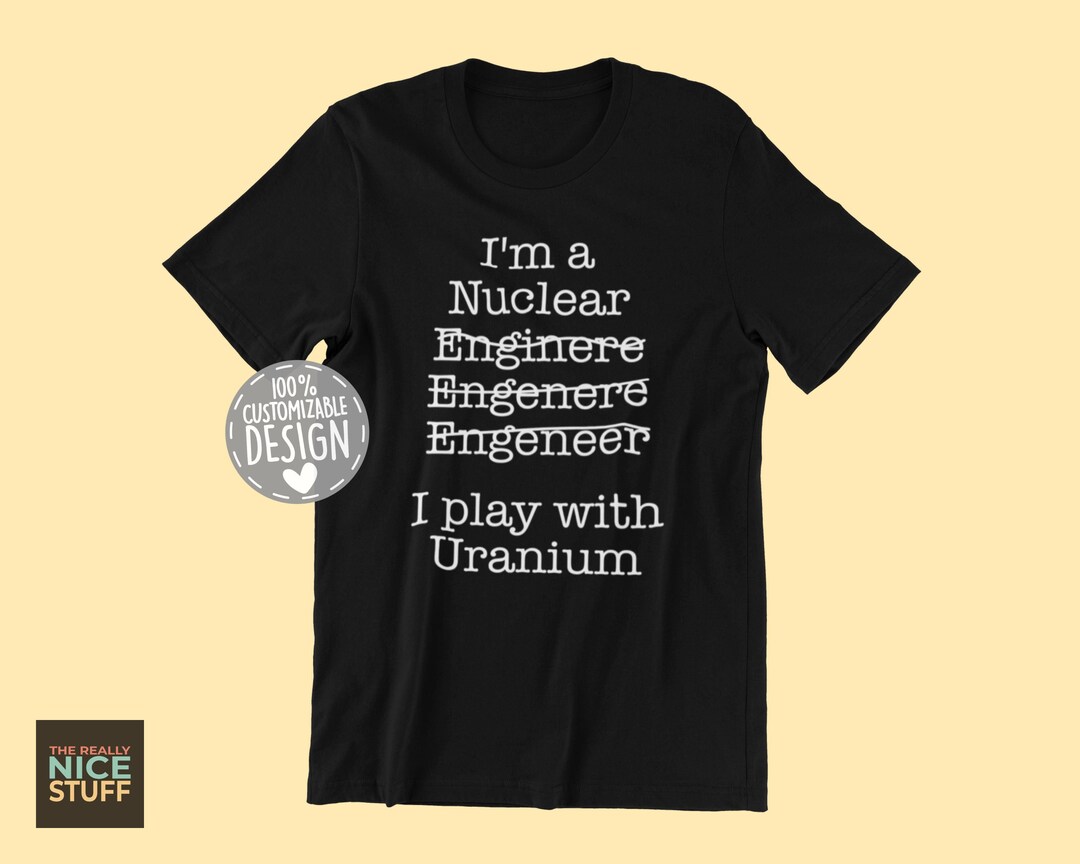Nuclear Engineer T-shirt Nuclear Plant Shirt, I Play With Uranium ...
