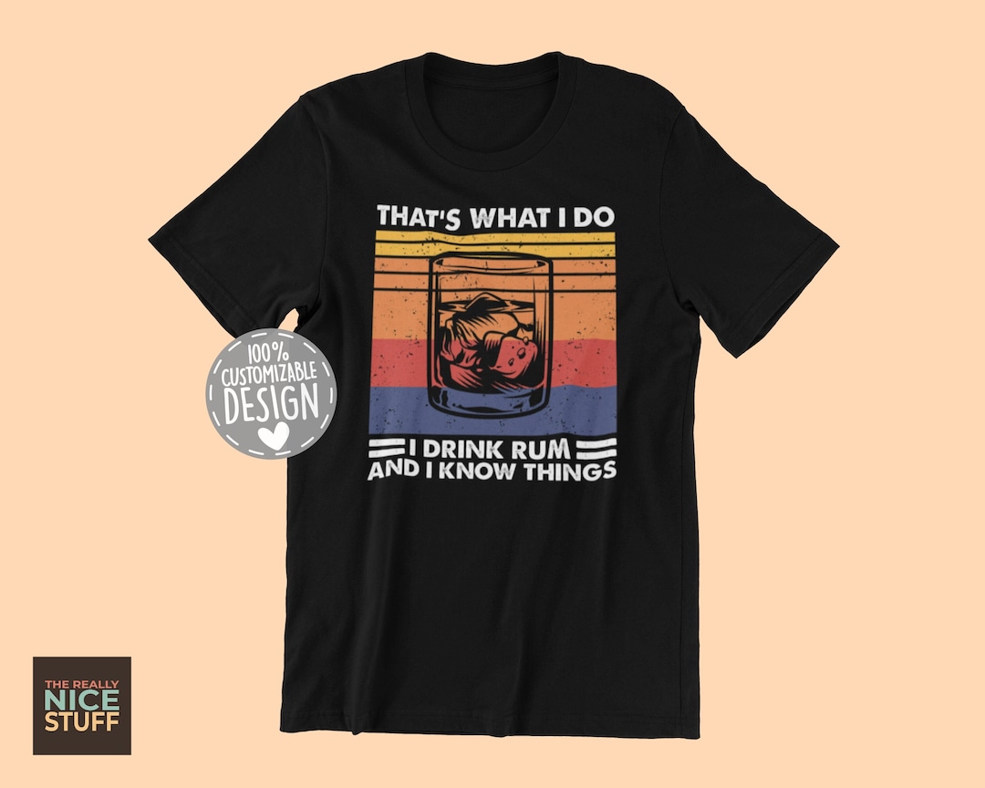 Rum Drinker T-shirt | Funny Rum Lover Gift, That's What I Do I Drink ...
