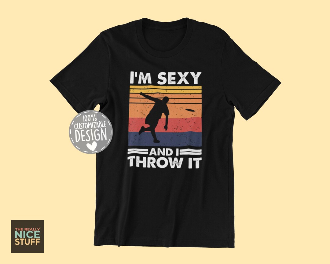 Ultimate Frisbee Player T-shirt Frisbee Gift, I'm Sexy and I Throw It ...