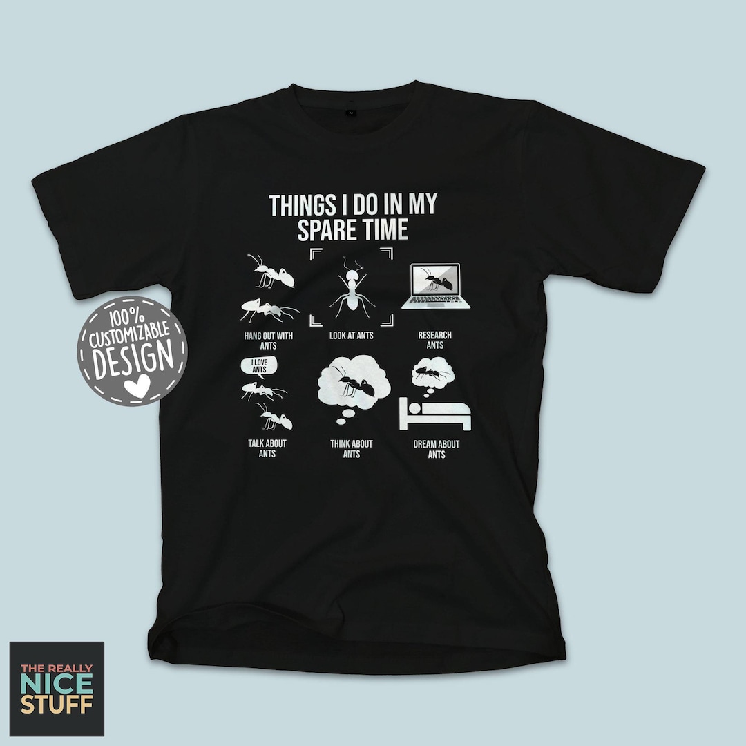 Fun Ant Lover T-shirt, Things I Do, Humor Ant Enthusiast Tee ...