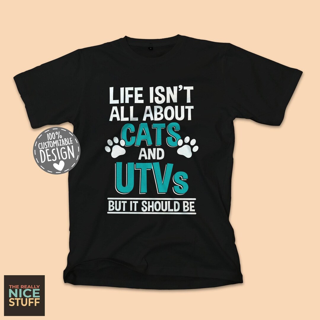 Funny UTV Driver T-shirt, Life Isn't All About Cats and Utvs, Cat Lover ...