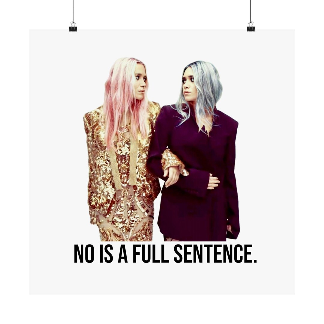 Olsen Twins No is A Full Sentence Quote 24 X 24 Matte Vertical Poster ...