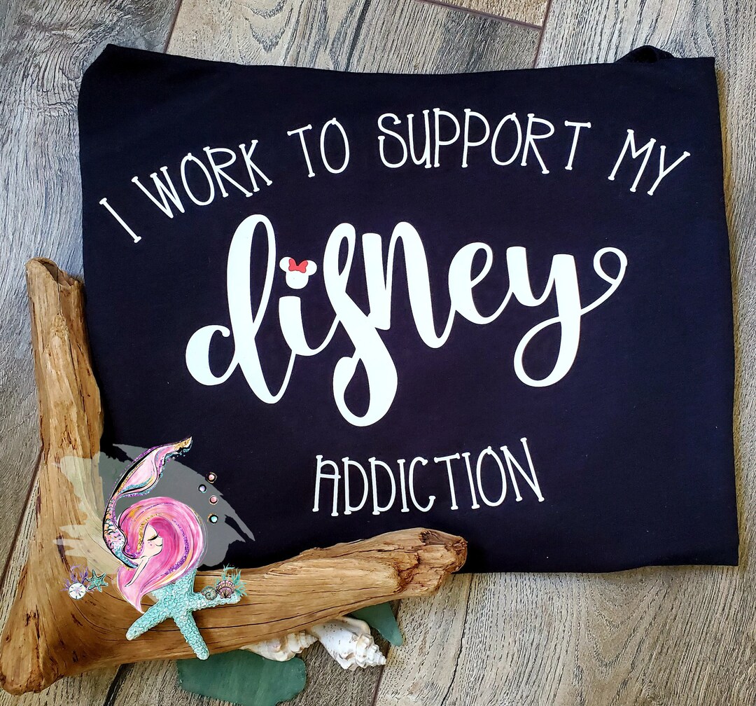 I Work to Support My Disney Addiction, Minnie Disney Addiction Shirt ...