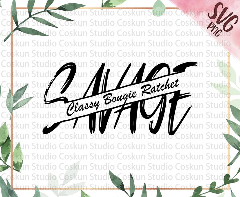 SAVAGE Svg Png, Savage Svg Tshirt Design, Classy Bougie Ratchet Svg ...