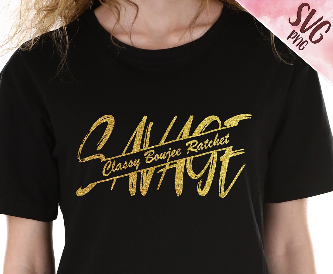 SAVAGE Shirt Svg Png Savage Svg Tshirt Design Classy Boujee - Etsy
