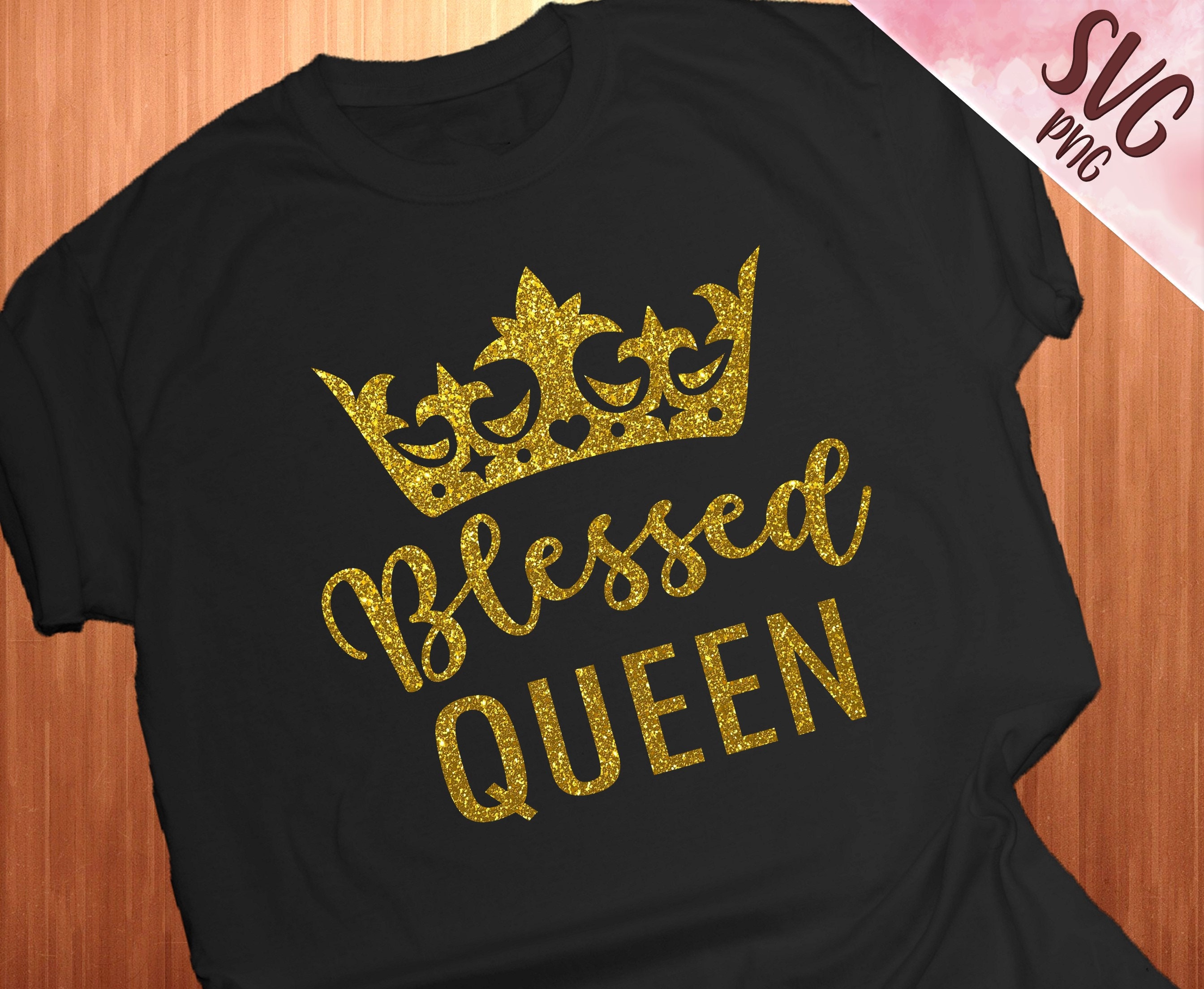 Blessed Queen SVG PNG, Blessed Design Cut File, for Shirt, Mug, Cup ...