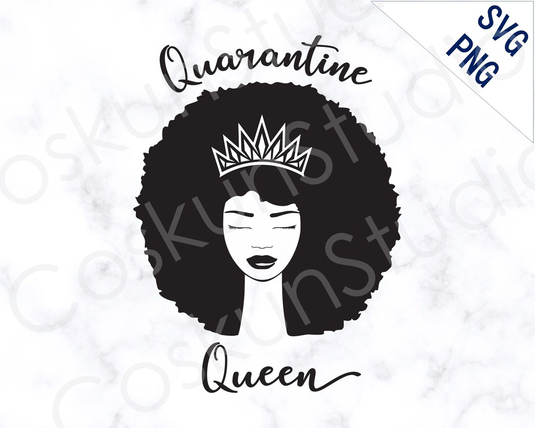 Quarantine Queen SVG, Png, Afro Quarantine Queen Svg, Afro Queen Svg ...
