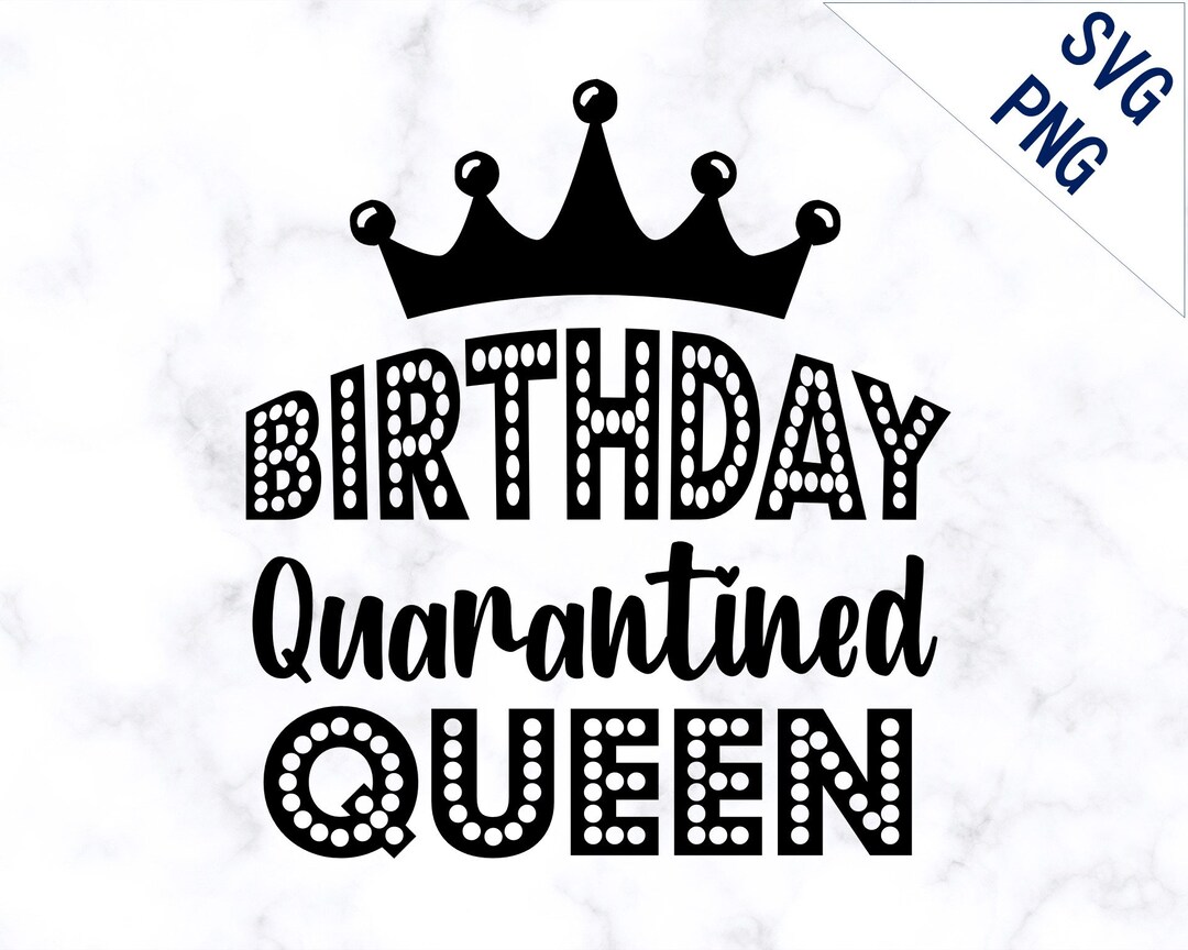 Quarantine Birthday Queen SVG PNG, Quarantine Queen Design for Shirt ...