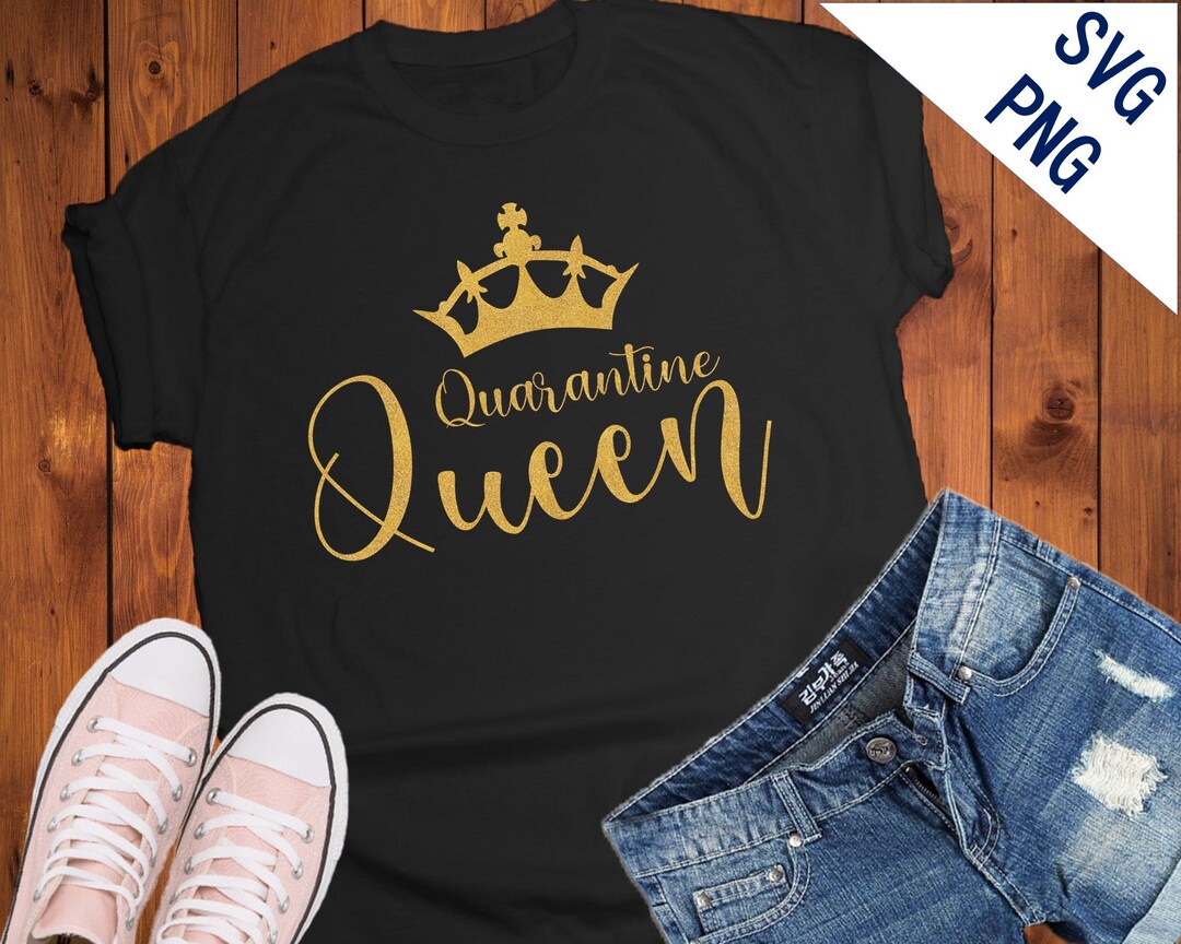 Quarantine Queen SVG PNG, Design for Shirt, Sublimation PNG for Shirt ...