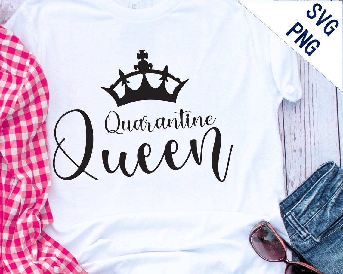 Quarantine Queen SVG PNG, Design for Shirt, Sublimation PNG for Shirt ...