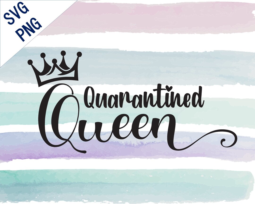 Quarantined Queen SVG PNG, Design for Shirt, Sublimation PNG for Shirt ...