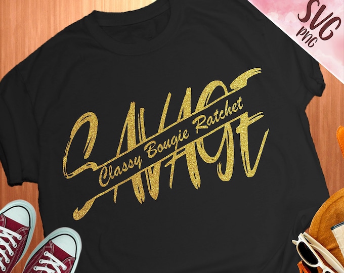 SAVAGE Shirt Svg Png, Savage Svg Tshirt Design, Classy Boujee Ratchet ...