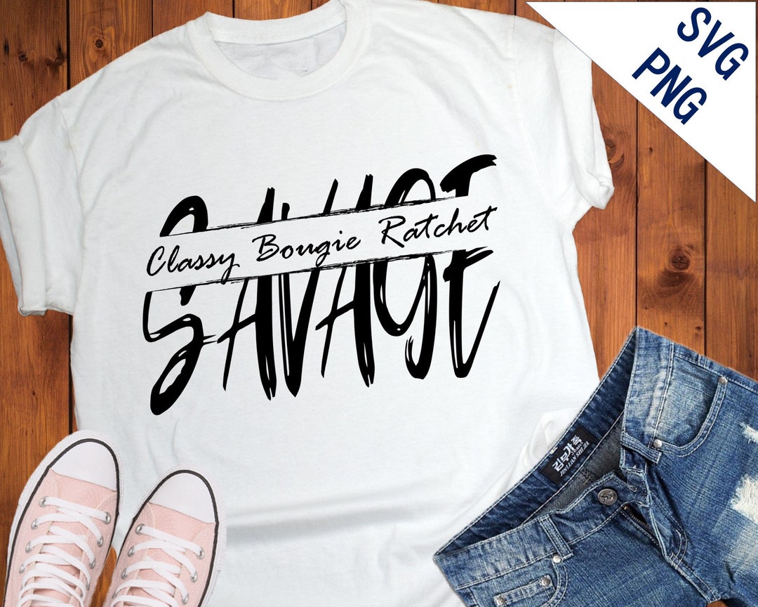 SAVAGE Svg Png, CLASSY BOUGIE Ratchet Svg for Shirt Cup Mug - Etsy