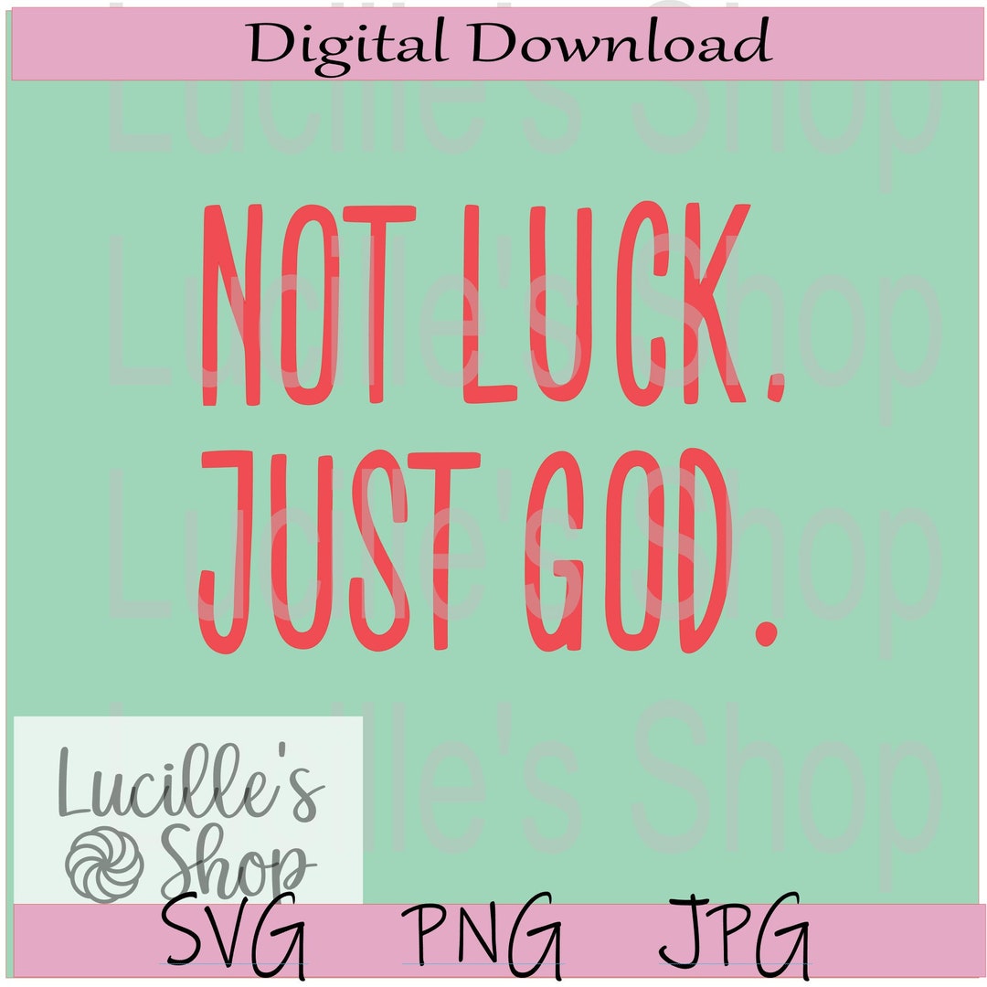 Not Luck, Just God. (digital Download) - Etsy
