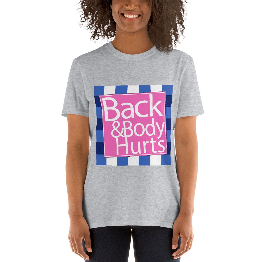 Back and Body hurts graphic T-Shirt sold by Dana Jones | SKU 38383778 ...