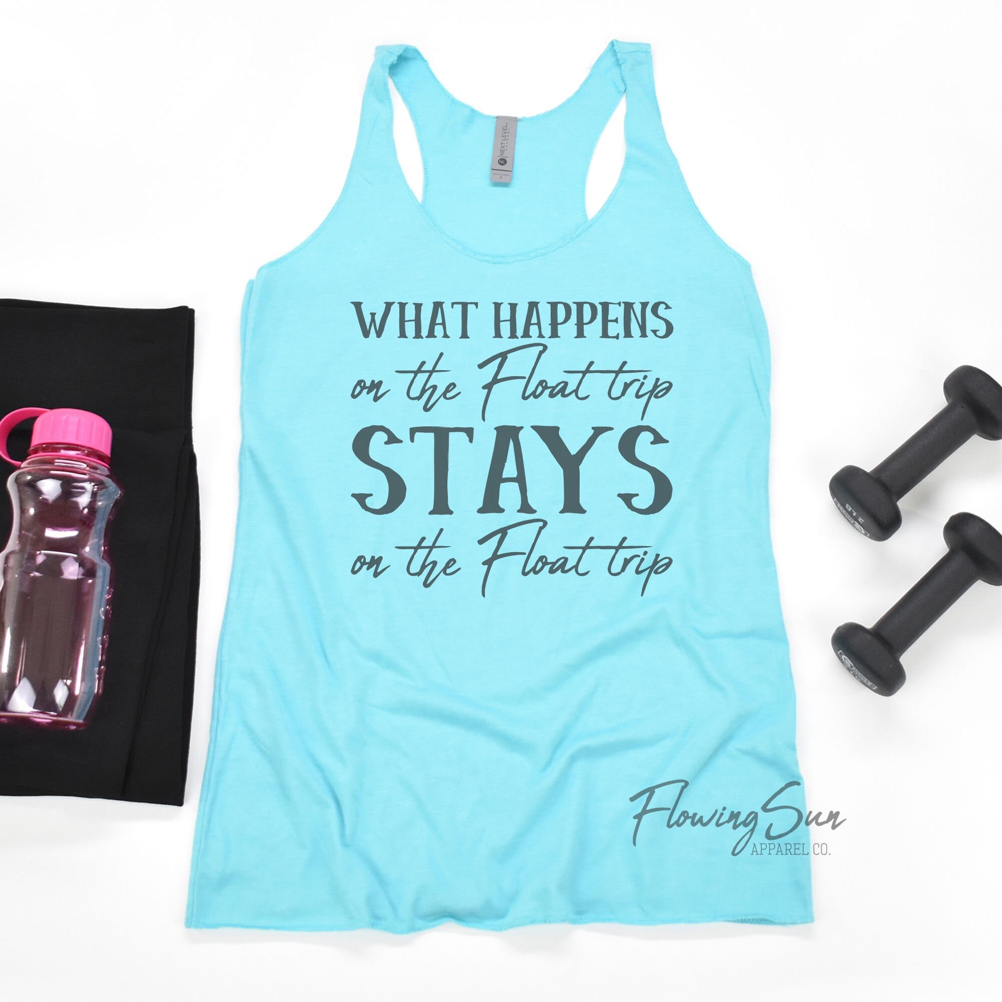 What Happens on the Float Trip Stays on the Float Trip Tank Top ...