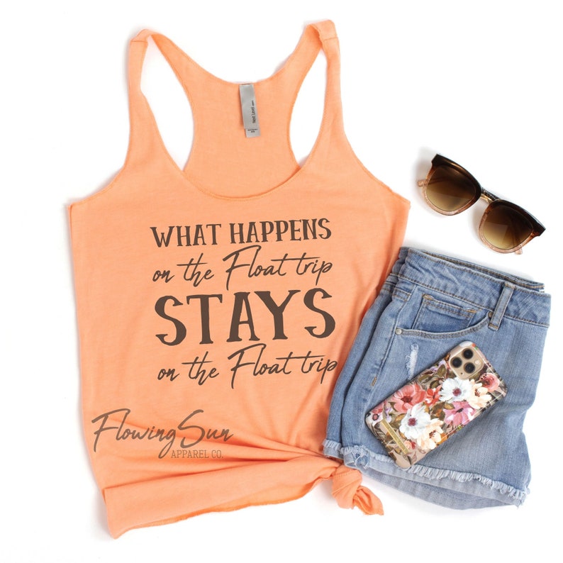 What Happens on the Float Trip Stays on the Float Trip Tank Top ...