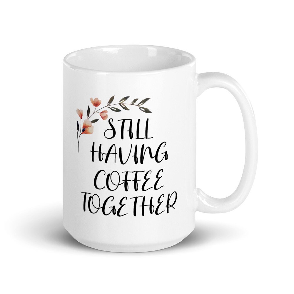 Still Having Coffee Together Mug Long Distance Friendship | Etsy