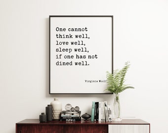 Virginia Woolf Quote One Cannot Think Well, Love Well Sleep Well, If ...